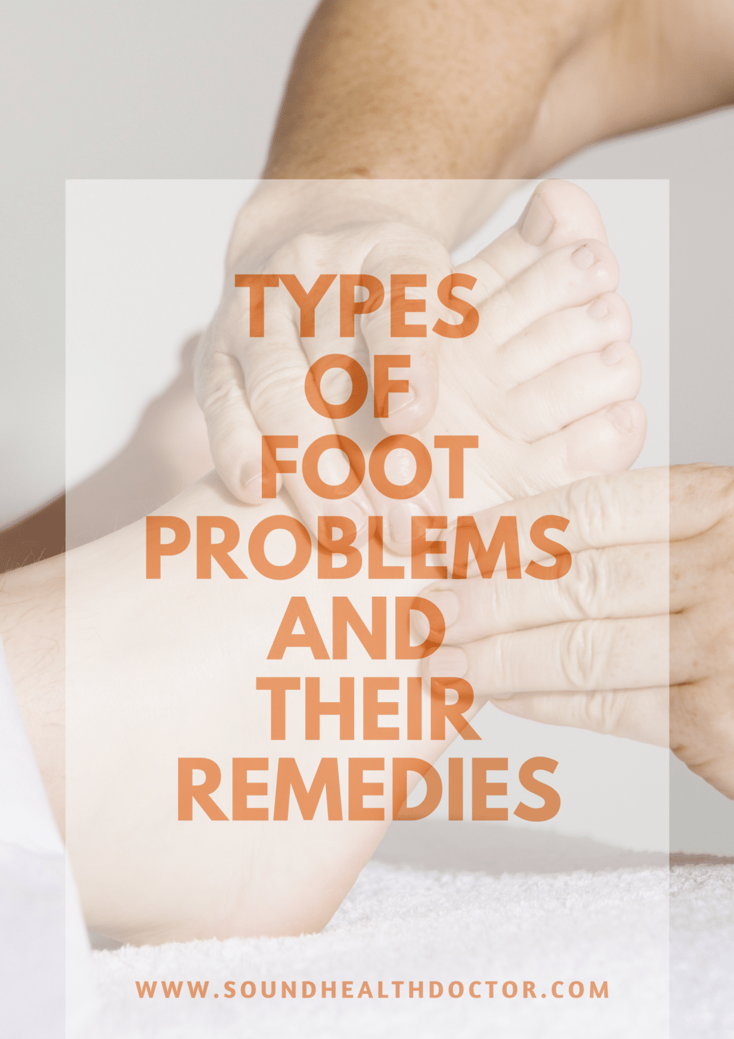 Types of Foot Problems and their Remedies - Sound Health Doctor